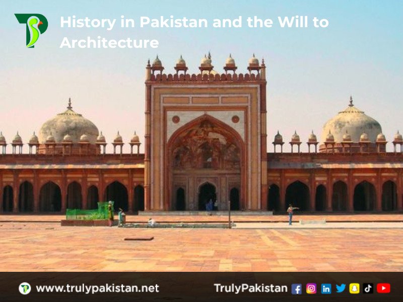 History In Pakistan And The Will To Architecture » TrulyPakistan ...